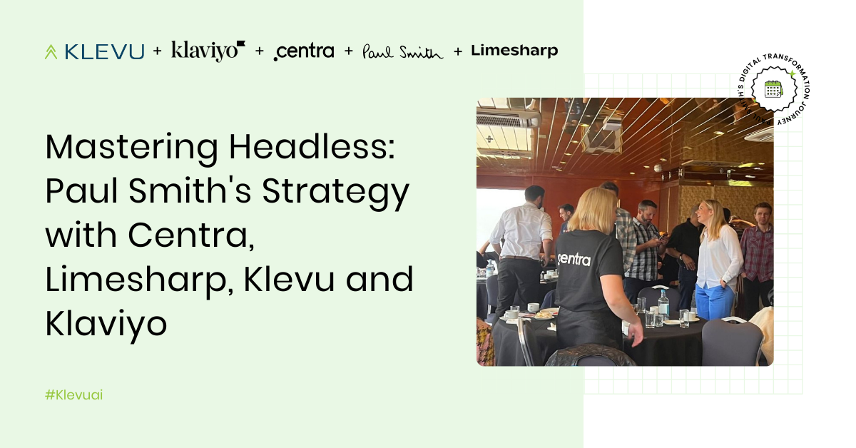 Mastering Headless: Paul Smith’s strategy with Centra, Limesharp, Klevu and Klaviyo - Klevu AI
